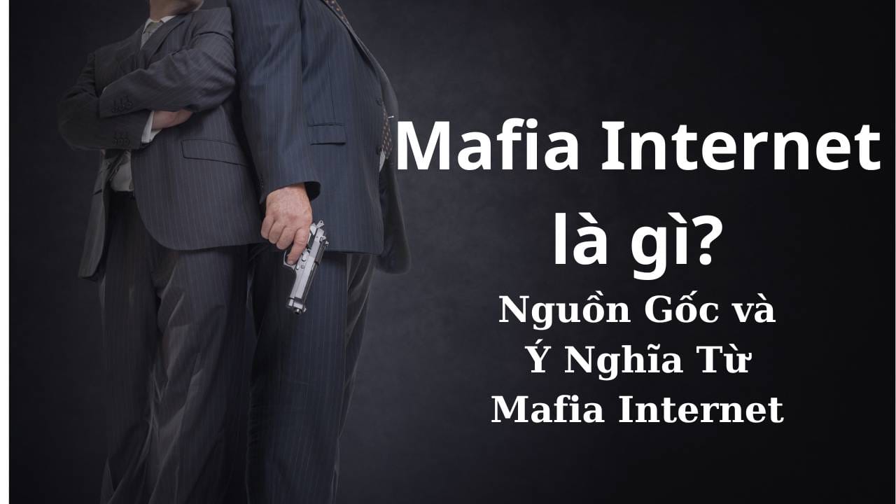 Mafia Internet là gì? Nguồn Gốc và Ý Nghĩa Từ Mafia Internet